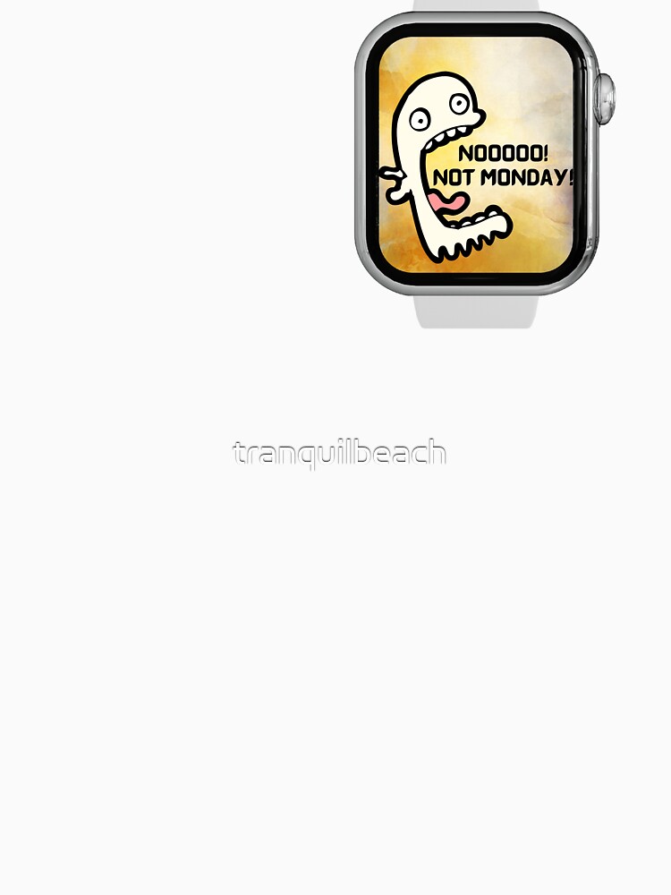 "Noooo, not Monday watch funny T shirt design for those days when you ...