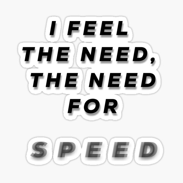 "I feel the need ,the need for speed for men and women" Sticker by ...