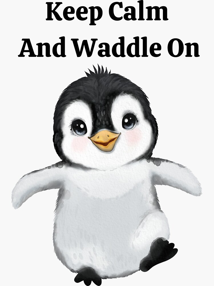 " Penguin. Keep calm and waddle on" Sticker by makeitterrific | Redbubble