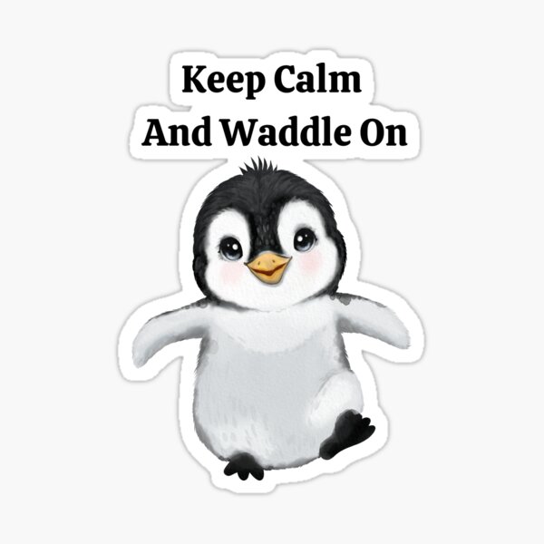 " Penguin. Keep calm and waddle on" Sticker by makeitterrific | Redbubble