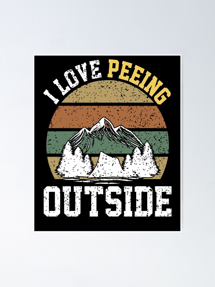 I Love Peeing Outside Funny Hiking Lover Poster For Sale By