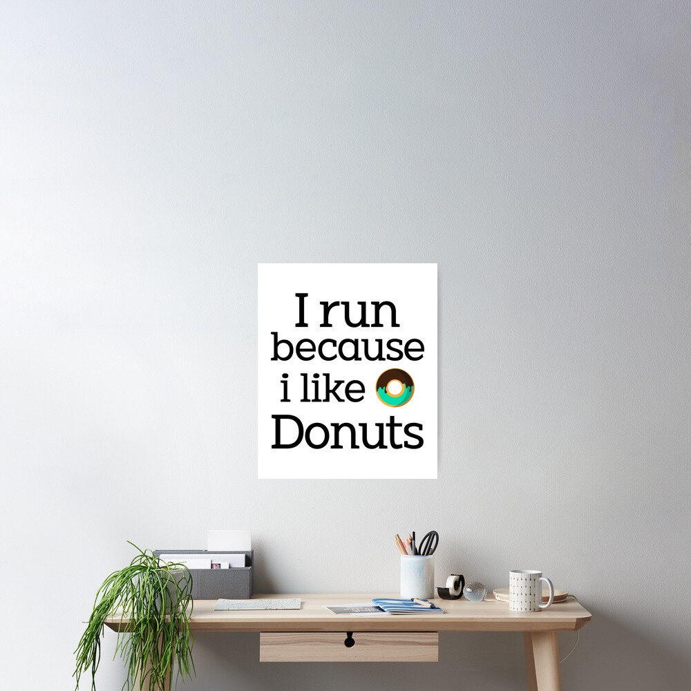 "I Run Because I Like Donuts" Poster for Sale by PicasmusTech | Redbubble