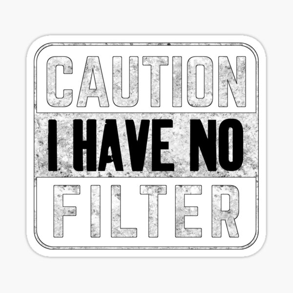 "caution i have no filter meme shirt " Sticker for Sale by cizito ...