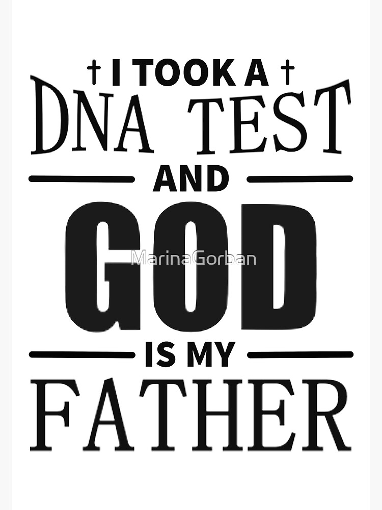 "I Took A Dna Test And God Is My Father" Poster for Sale by ...