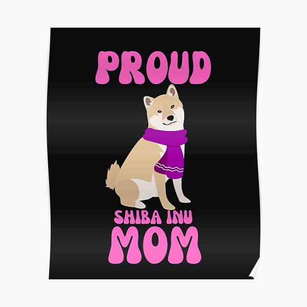 "Proud Shiba Inu Mom" Poster for Sale by PawsyBarks | Redbubble