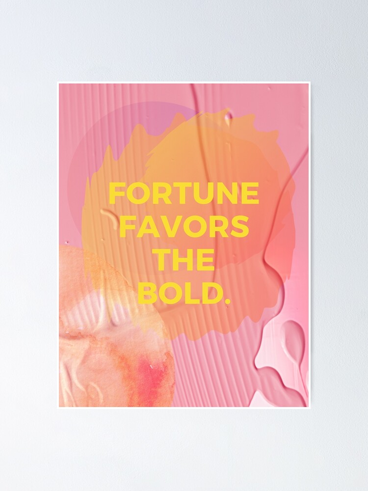 "Fortune Favors the Bold" Poster for Sale by smckeestudio | Redbubble