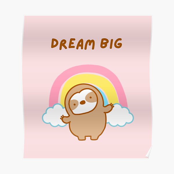 "Dream Big Rainbow Sloth " Poster for Sale by theslothinme | Redbubble