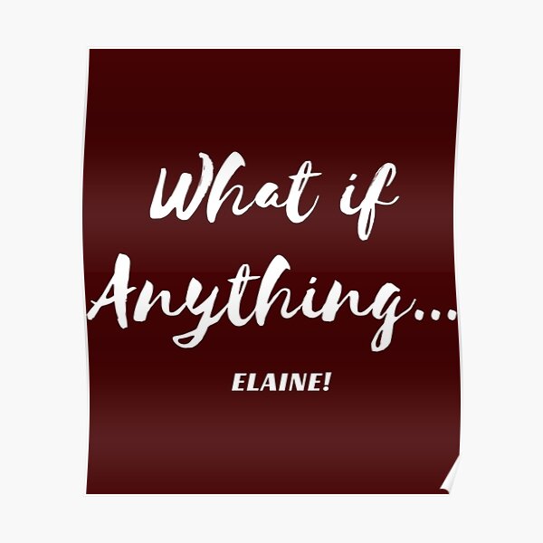 "What if Anything (Elaine!) - Word Swag " Poster for Sale by MonaCoCa ...