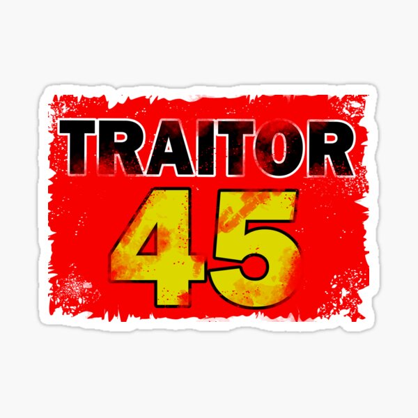 "Traitor 45" Sticker for Sale by jayrockanocka | Redbubble
