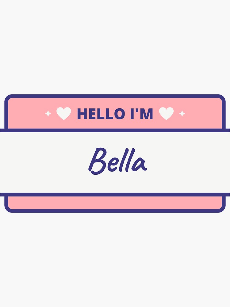 "Hello I'm "Bella" Name Tag " Sticker for Sale by chishtihava | Redbubble