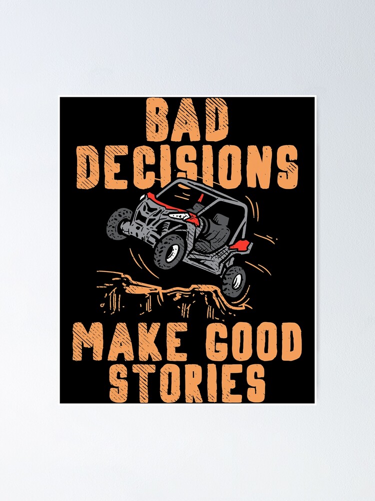 "Bad Decisions Make Good Stories Funny Quad Off-Roading" Poster for ...