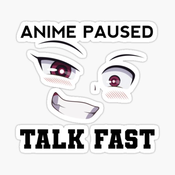 "Anime Paused Talk Fast Funny Anime " Sticker for Sale by DarasNoitian ...