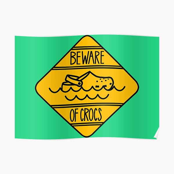 "Beware Of Crocs " Poster for Sale by JoshuaTrauth | Redbubble