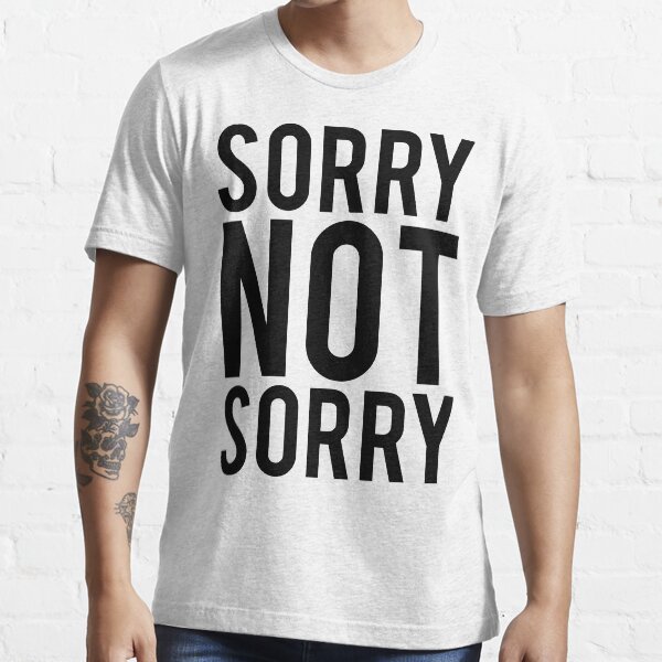 "Sorry Not Sorry" T-shirt for Sale by mralan | Redbubble | drinking t ...