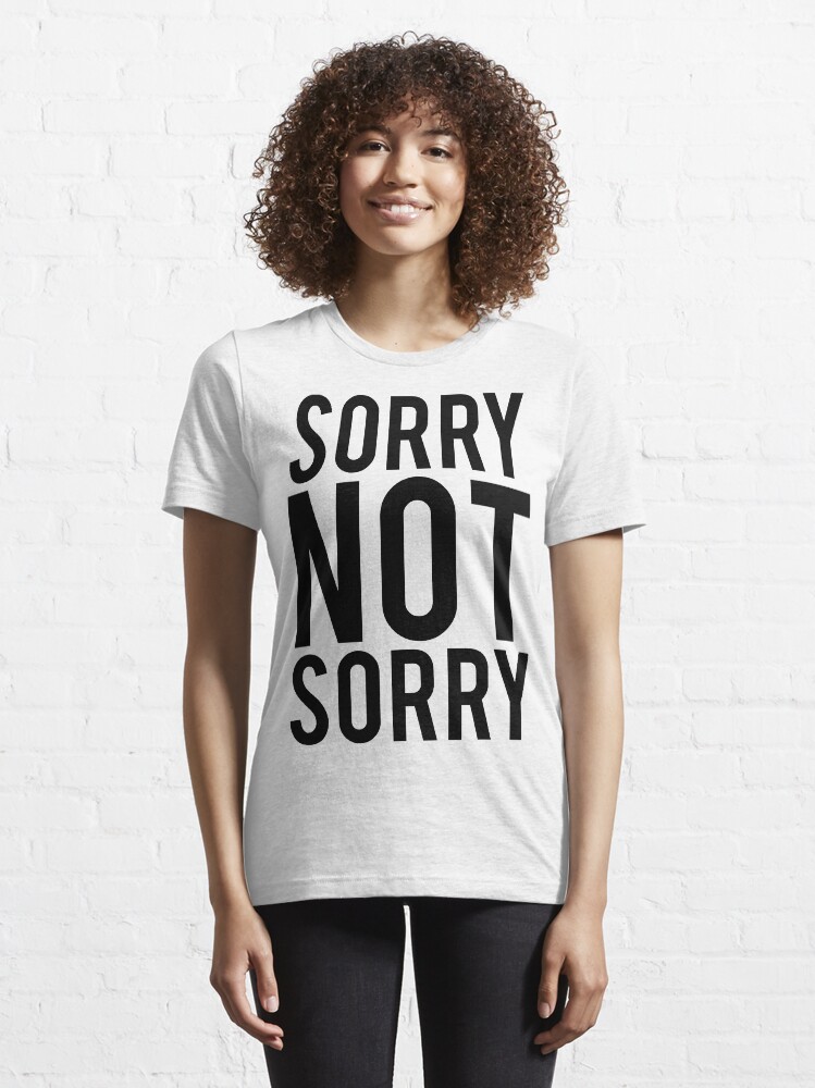 "Sorry Not Sorry" T-shirt for Sale by mralan | Redbubble | drinking t ...