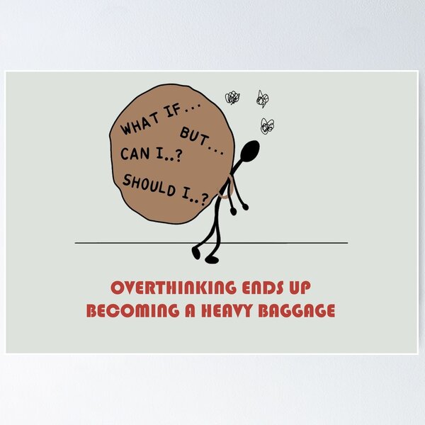 "Overthinking Ends Up Becoming A Heavy Baggage" Poster for Sale by ...