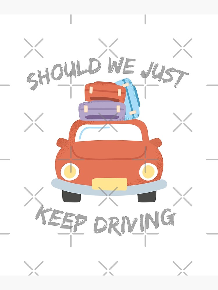 "Should We Just Keep Driving" Poster for Sale by OurShop00 | Redbubble