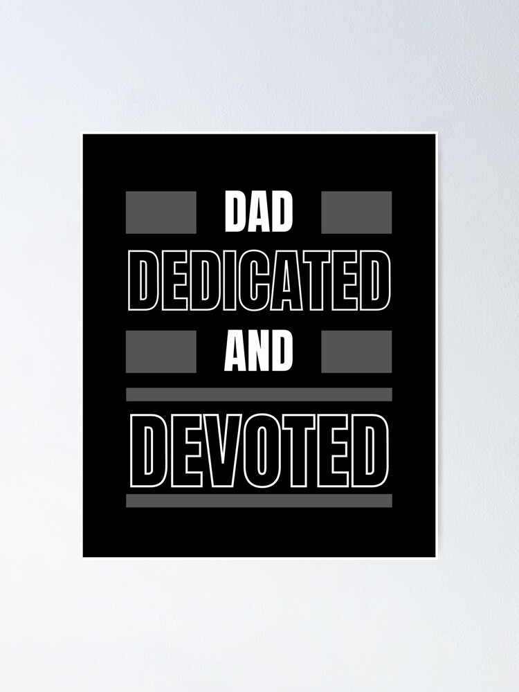"Dad Dedicated And Devoted" Poster for Sale by DesignsPorium | Redbubble