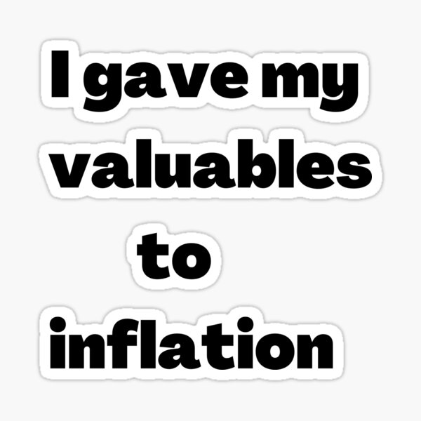 "Valuables to inflation" Sticker for Sale by tabykid | Redbubble