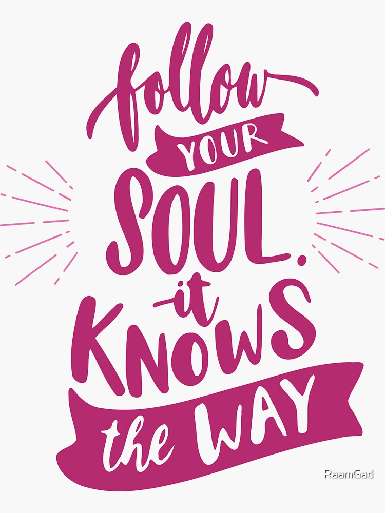 "follow your soul it knows the way" Sticker for Sale by RaamGad | Redbubble