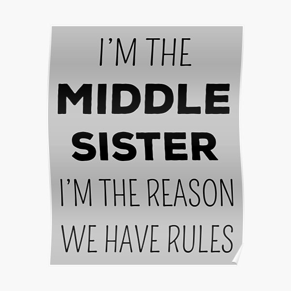 "Matching Sisters - Middle Sister The Reason We Have Rules II" Poster ...