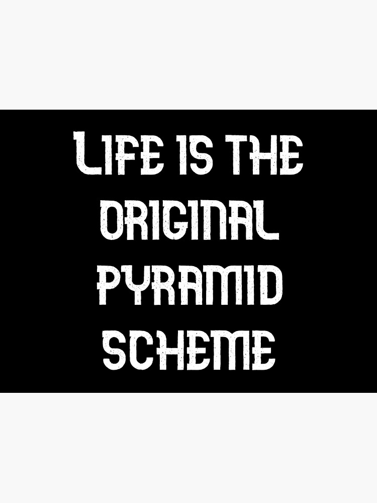 Life is the original pyramid scheme Premium Matte Vertical Poster sold ...