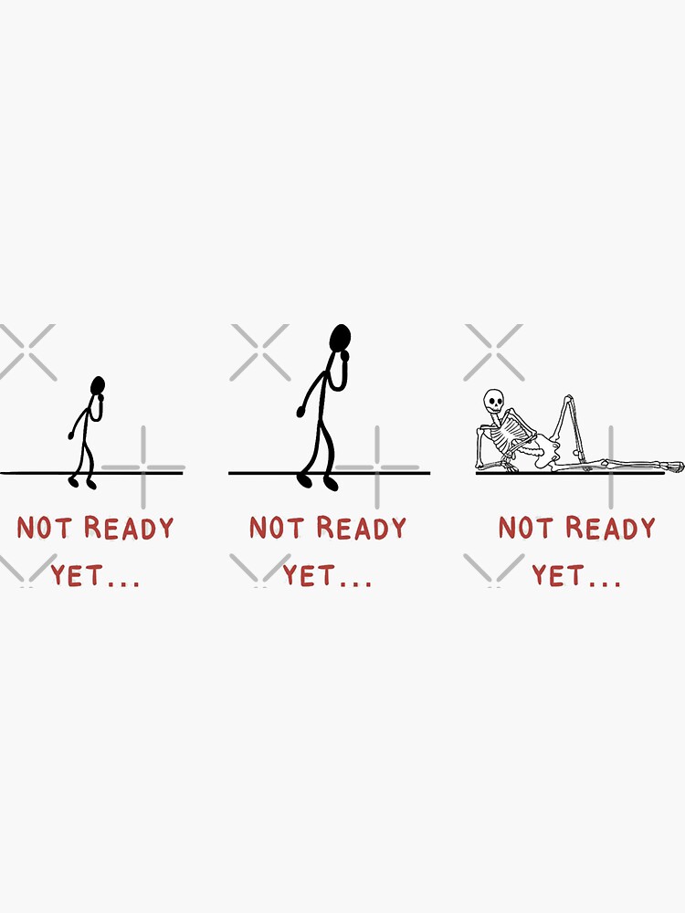 "Not Ready Yet" Sticker for Sale by maximaminima | Redbubble