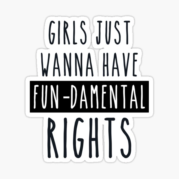 Girls Just Want To Have Fundamental Human Rights Sticker For Sale By