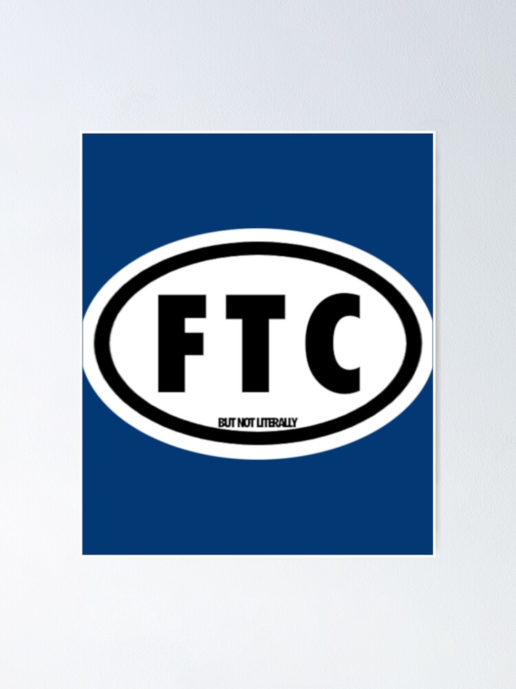 "FTC (But Not Literally) " Poster for Sale by rigobertohs | Redbubble
