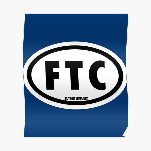 "FTC (But Not Literally) " Poster for Sale by rigobertohs | Redbubble