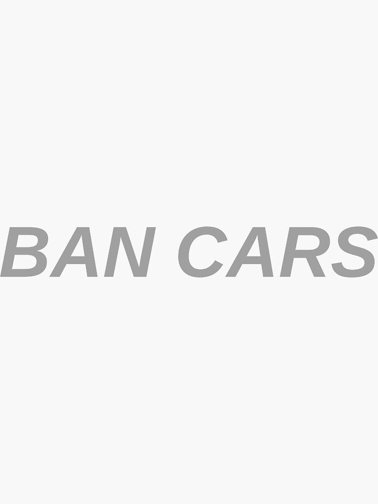 "Ban Cars" Sticker for Sale by thesalleyhouse | Redbubble