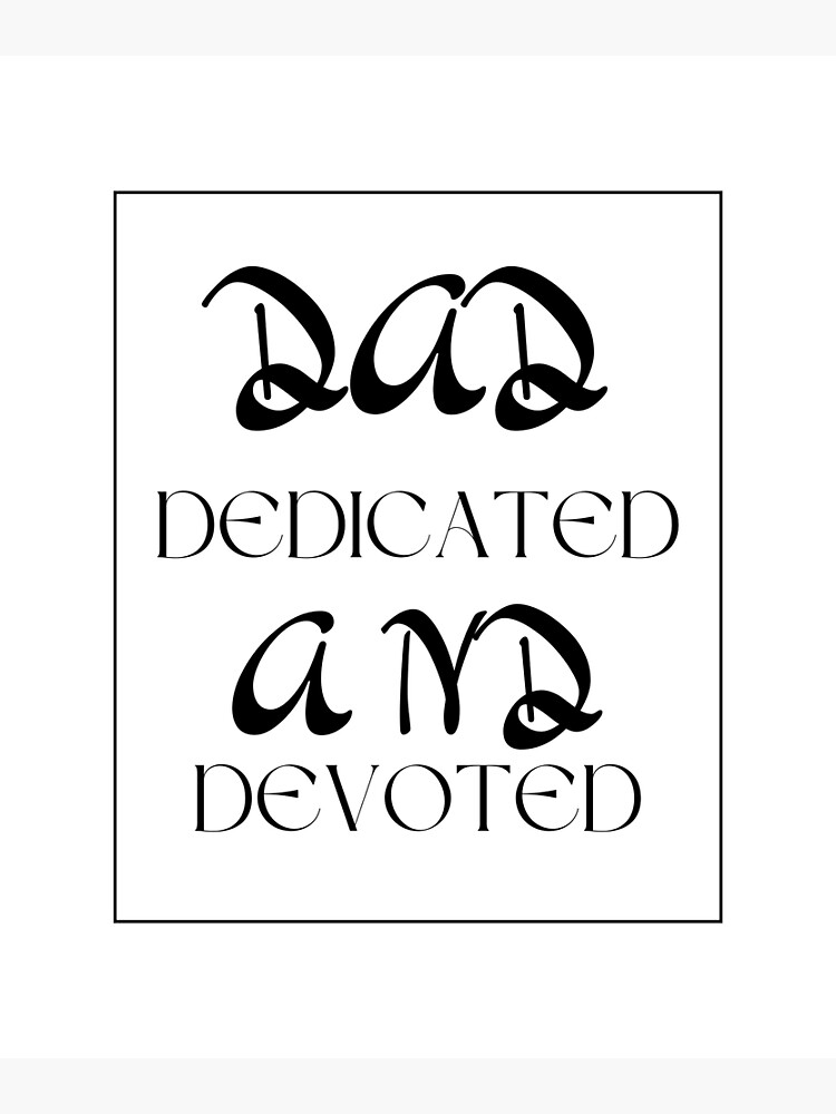 "Dad Dedicated And Devoted" Poster for Sale by DesignsPorium | Redbubble