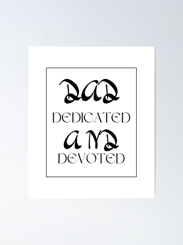 "Dad Dedicated And Devoted" Poster for Sale by DesignsPorium | Redbubble