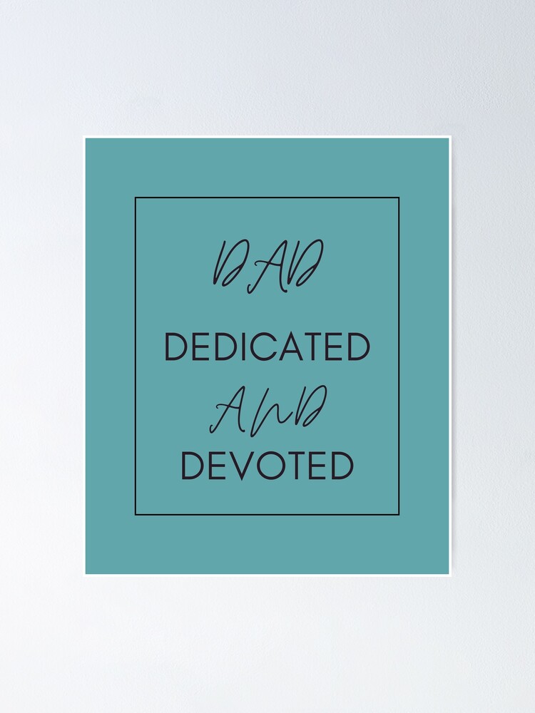 "Copy of Dad Dedicated And Devoted" Poster for Sale by DesignsPorium ...