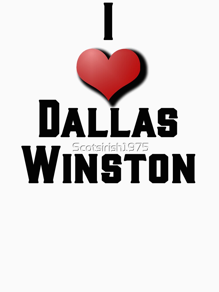 "I Love Dallas Winston" T-shirt by Scotsirish1975 | Redbubble | lets do ...