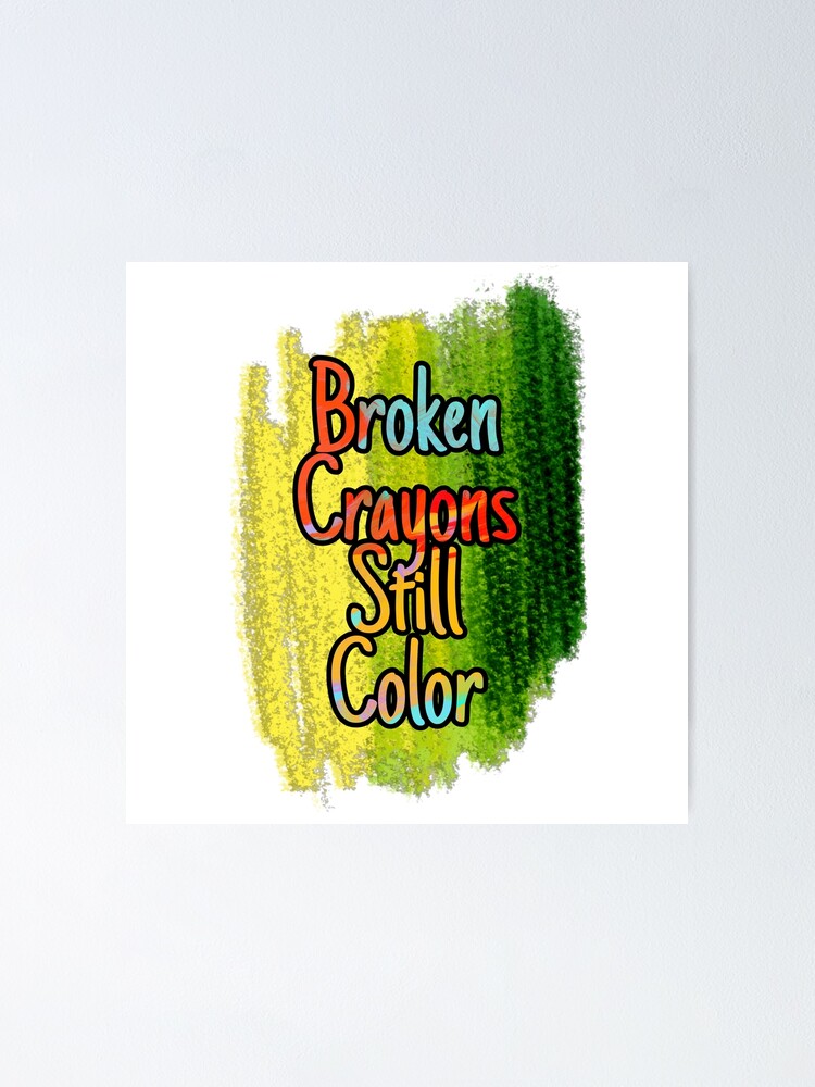 "Broken Crayons Still Color" Poster for Sale by handy0 | Redbubble