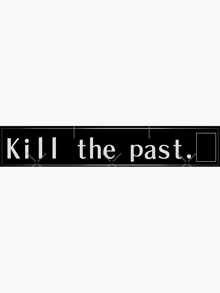 "Kill The Past" Sticker for Sale by ProwlOwl | Redbubble