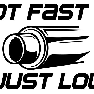 "Just Loud Not Fast Vector Design" Sticker for Sale by AutoGemBG ...