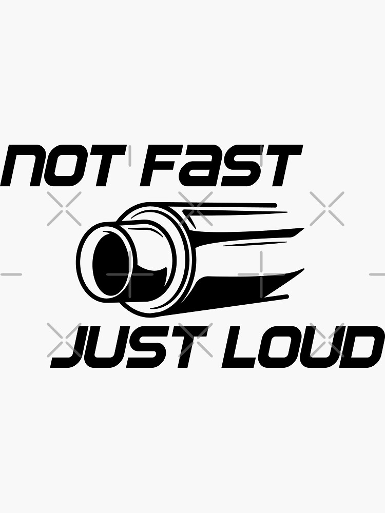 "Just Loud Not Fast Vector Design" Sticker for Sale by AutoGemBG ...