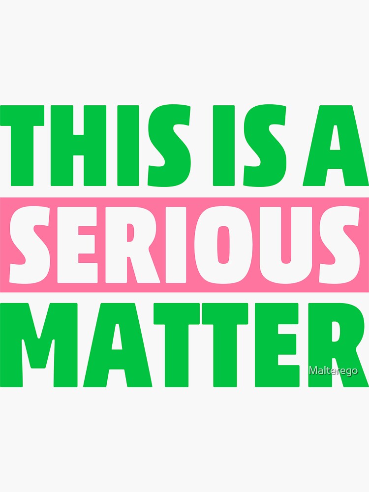 "This is a Serious Matter AKA" Sticker for Sale by Malterego | Redbubble