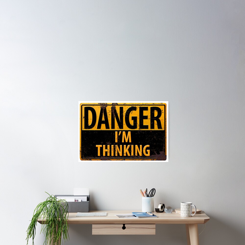 "DANGER, I'm Thinking - Caution Warning Sign - Geek - Nerd - Brainy ...