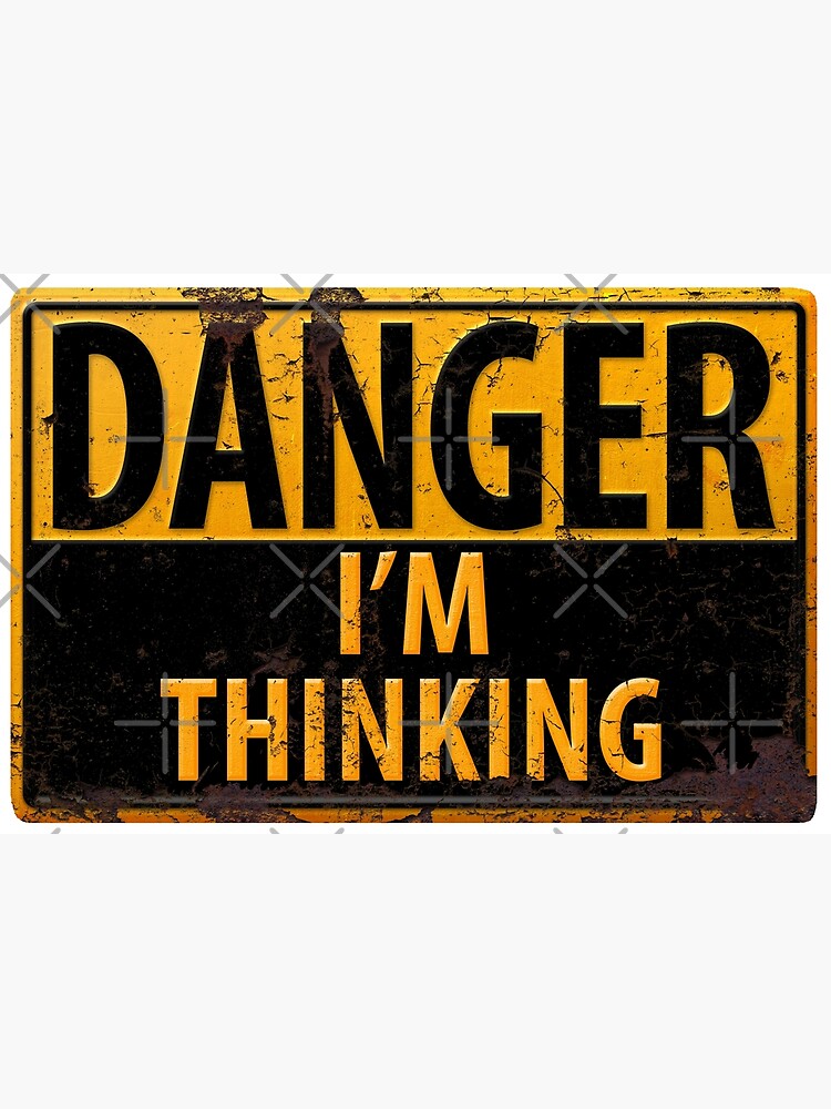 "DANGER, I'm Thinking - Caution Warning Sign - Geek - Nerd - Brainy ...