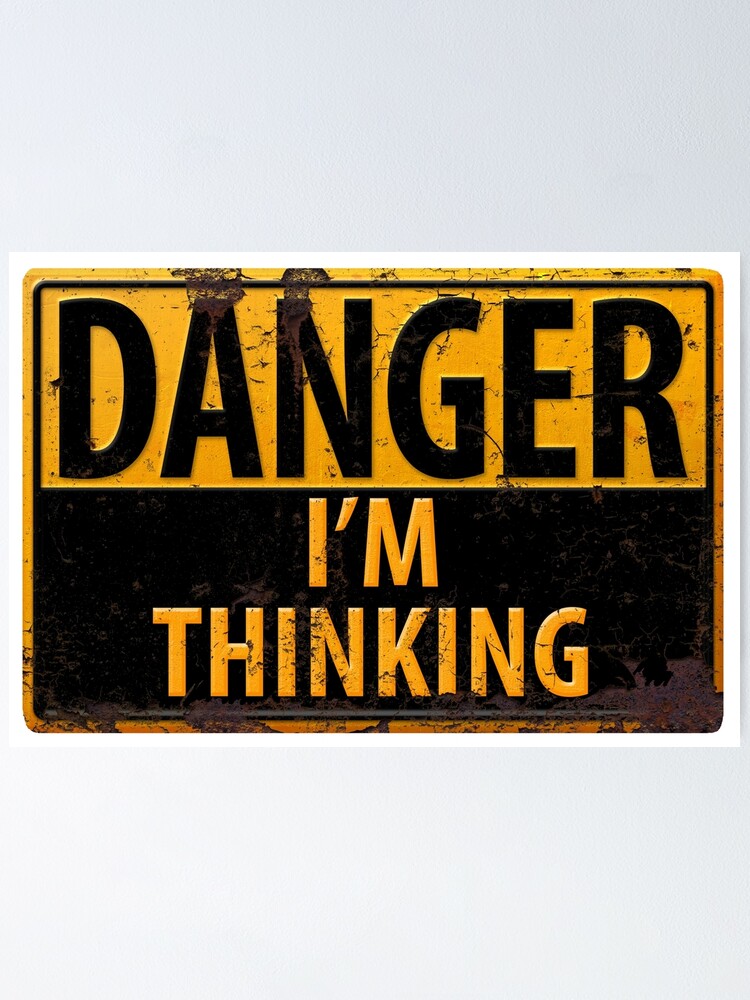 "DANGER, I'm Thinking - Caution Warning Sign - Geek - Nerd - Brainy ...