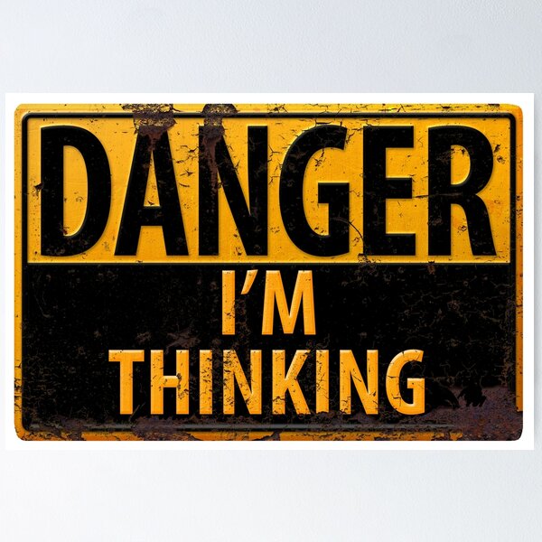 "DANGER, I'm Thinking - Caution Warning Sign - Geek - Nerd - Brainy ...