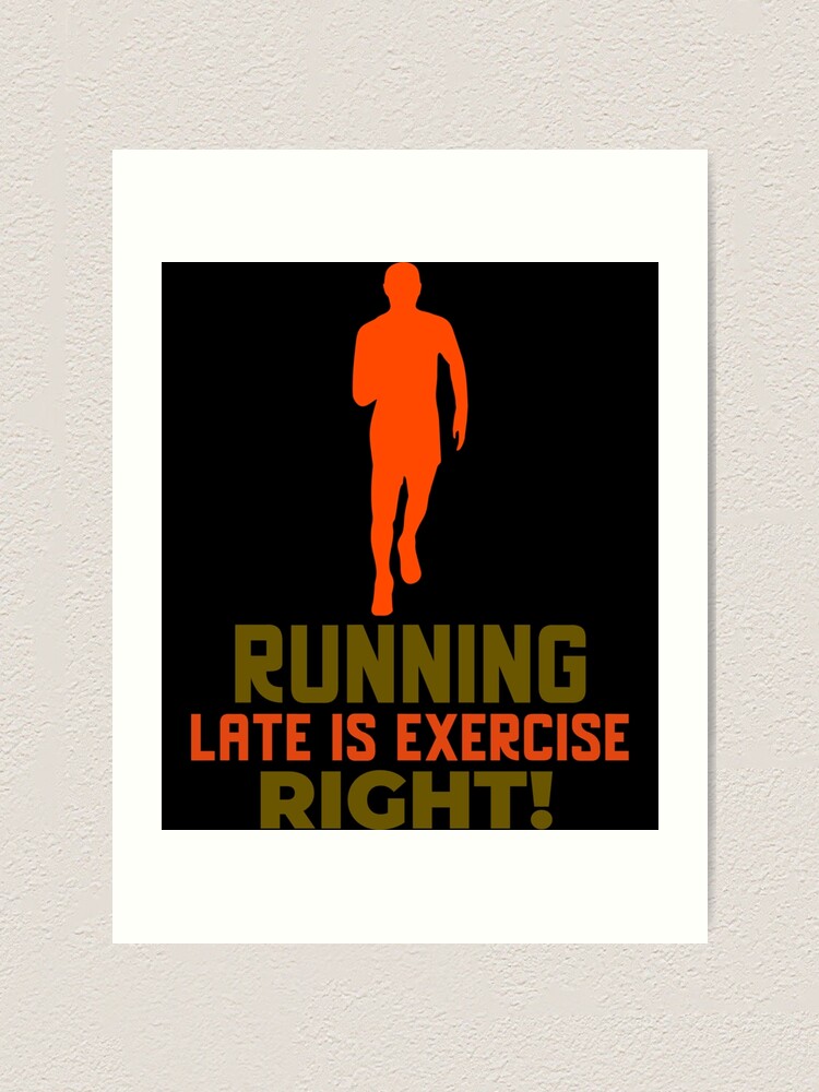 "Running Late Is Exercise Right Sticker" Art Print for Sale by ...