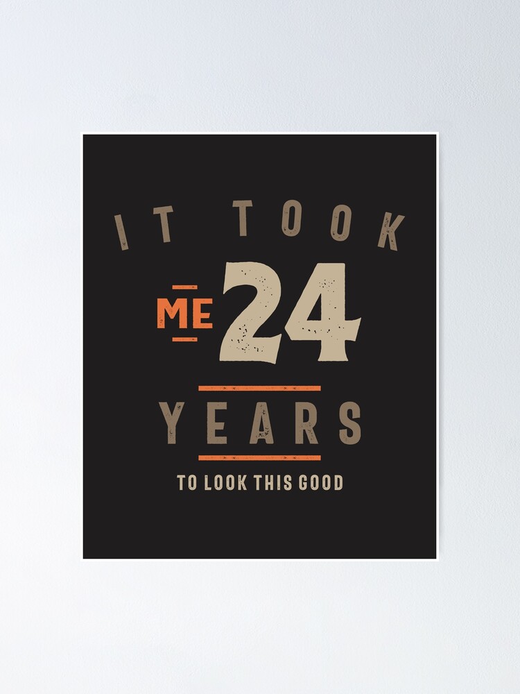 "24th Birthday It Took Me 24 Years Old " Poster for Sale by cidolopez ...