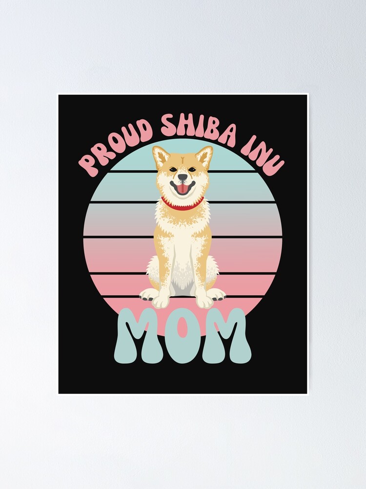 "Proud Shiba Inu Mom" Poster for Sale by PawsyBarks | Redbubble