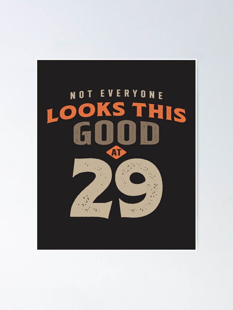 "29th Birthday Looks This Good at 29" Poster for Sale by cidolopez ...