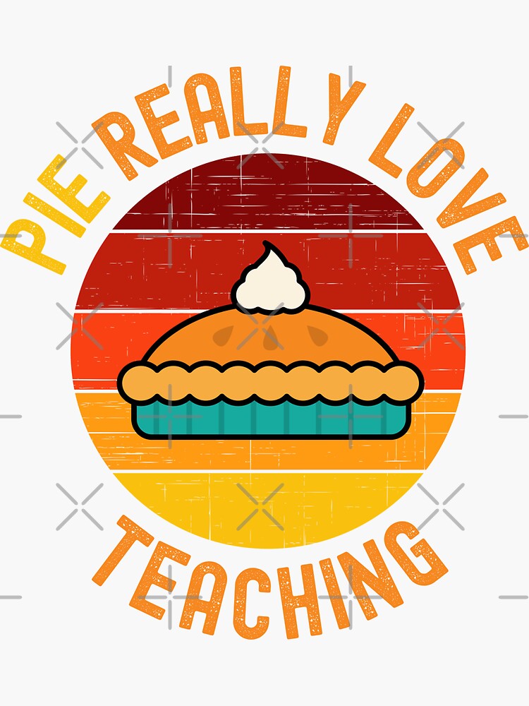 "Thanksgiving Teacher - Pie Really Love Teaching - School Thanksgiving ...