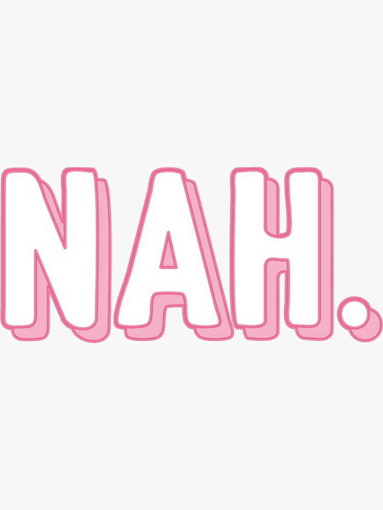 "nah" Sticker by cedougherty | Redbubble